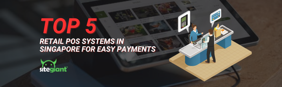 Top 5 Retail POS Systems in Singapore for Easy Payments