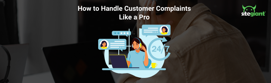 How to Handle Customer Complaints Like a Pro - SiteGiant